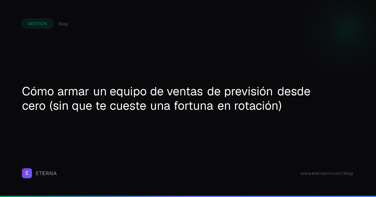 Cómo armar un equipo de ventas de previsión desde cero (sin que te ...